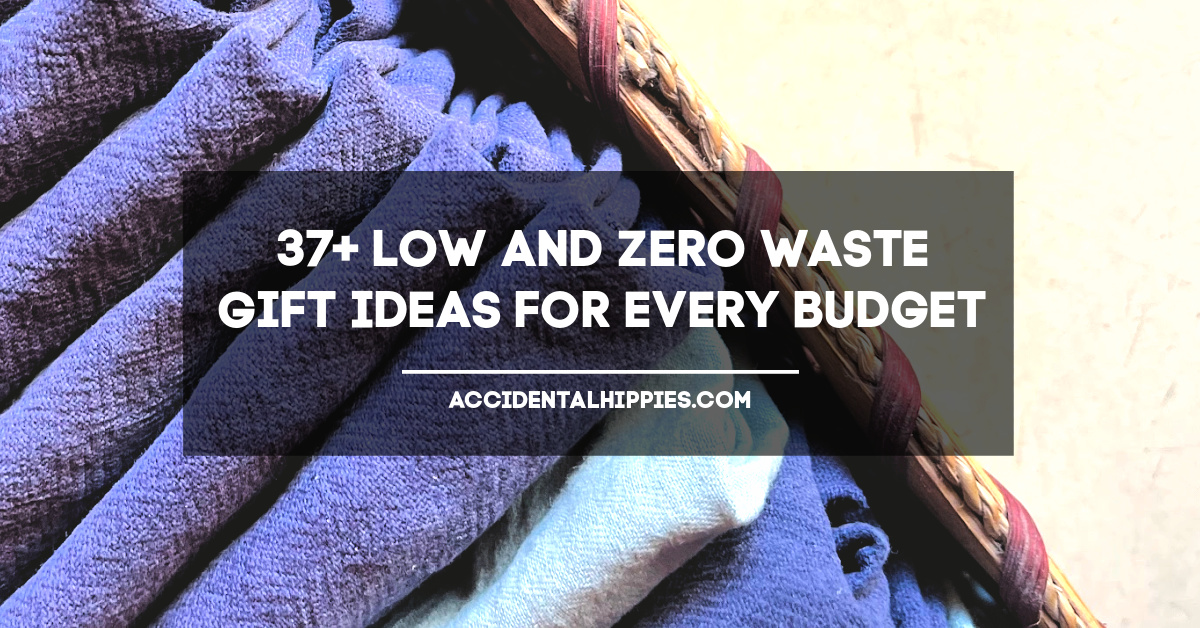37+ Low and Zero-Waste Gift Ideas For Every Budget - Accidental Hippies
